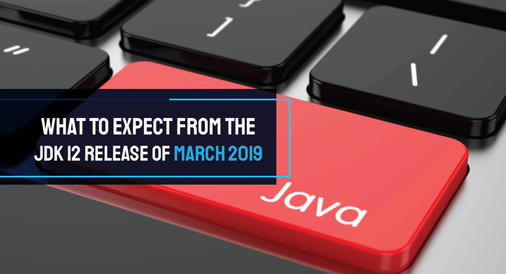 Java 12- What To Expect And How To Prepare - Fingent Australia