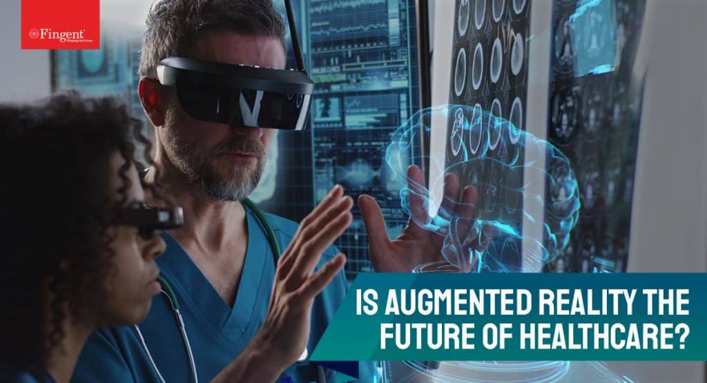 Augmented Reality in Healthcare: The Industry Future! - Fingent Australia