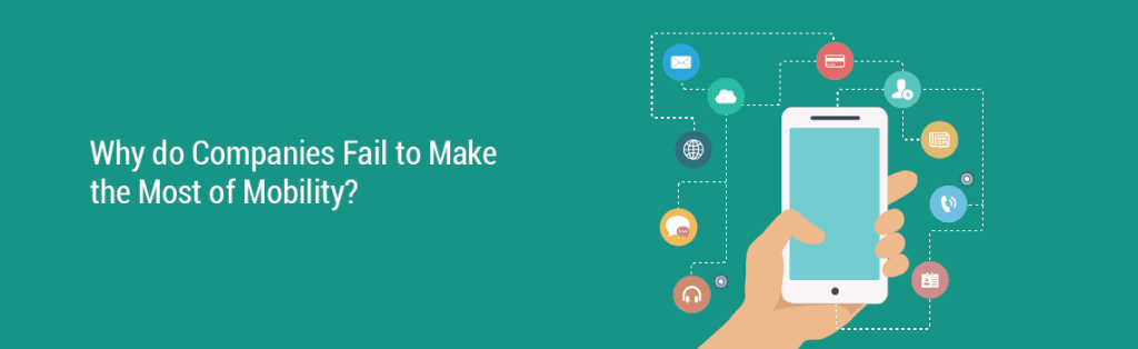 Why do Companies Fail to Make the Most of Mobility?