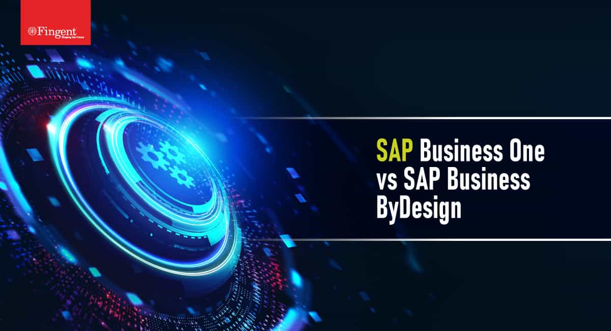 SAP Business One vs. SAP Business ByDesign: Helping Businesses Pick the Best - Fingent UK
