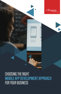 Choosing the Right Mobile App Development Approach for Your Business | Fingent Insights